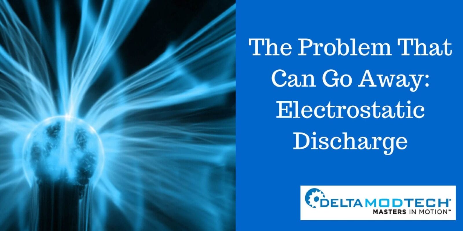 The Problem That Can Go Away: Electrostatic Discharge – Delta ModTech